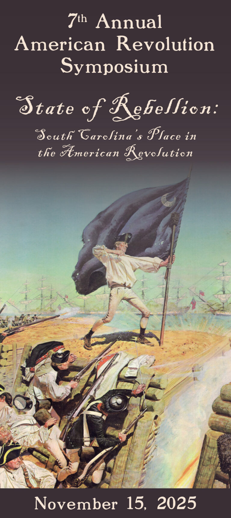 7th Annual American Revolution Symposium, State of Rebellion: South ...